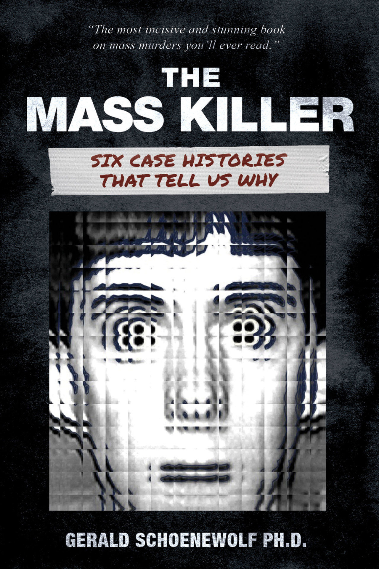 The Mass Killer: Six Case Histories That Tell Us Why by Gerald ...