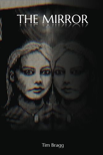 The Mirror by Tim Bragg | Goodreads