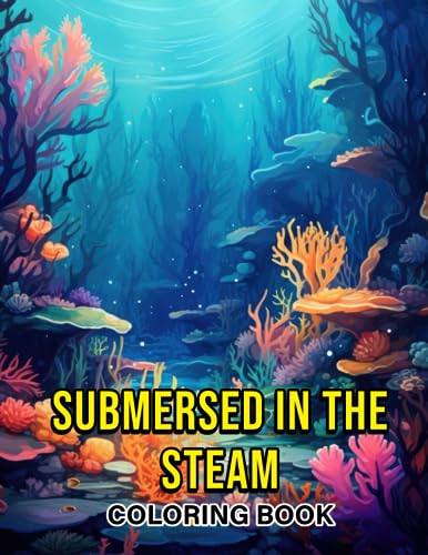 Submersed In The Steam Coloring Book: Unleash Your Creativity with 30 ...