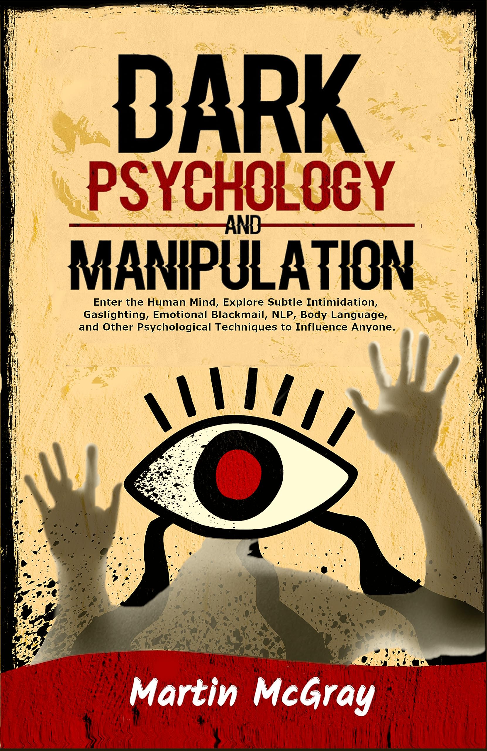 Dark Psychology and Manipulation: Learn Body Language and Discover Techniques of Persuasion and ...
