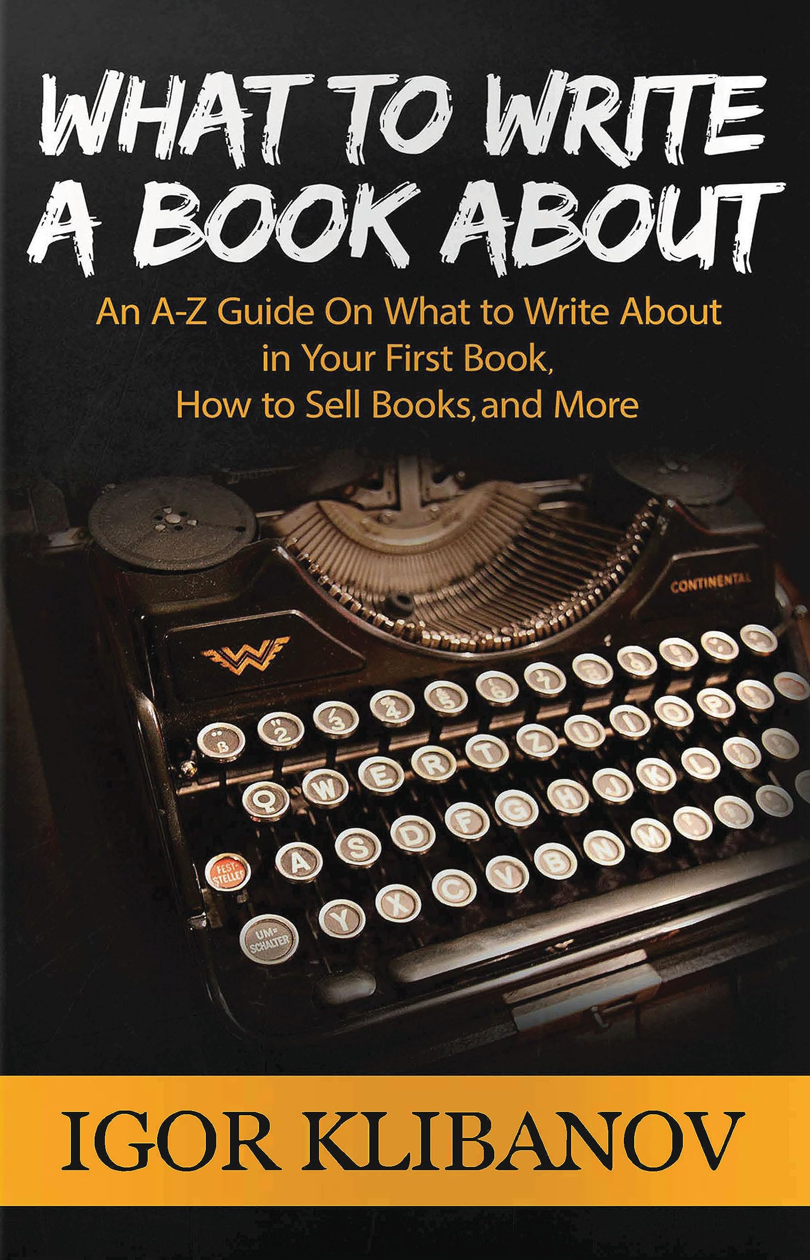 What to Write a Book About: An A-Z Guide on What to Write About in Your ...
