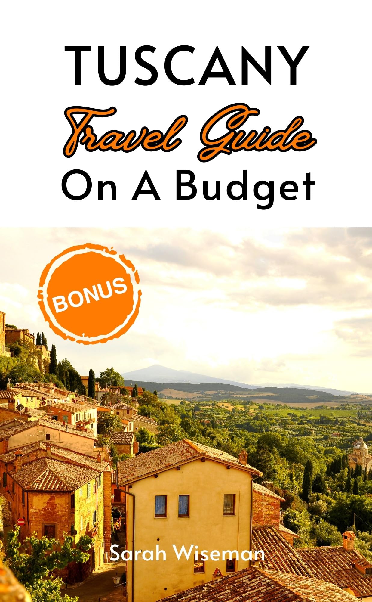 TUSCANY TRAVEL GUIDE ON A BUDGET: The Most Updated pocket Guide On How ...