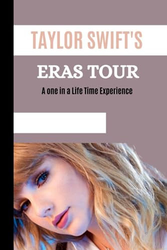 TAYLOR SWIFT'S ERAS TOUR: A ONE IN A LIFETIME EXPERIENCE: A Celebration ...