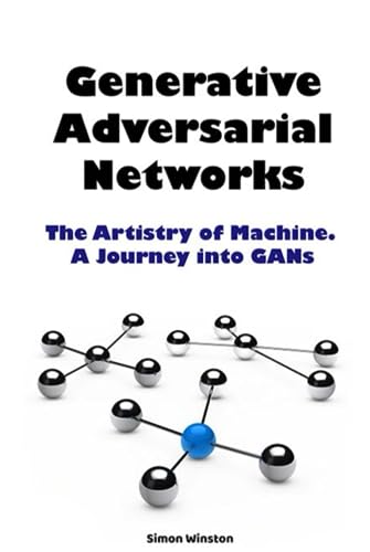 Generative Adversarial Networks: The Artistry of Machine. A Journey ...