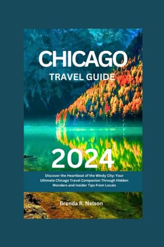 Chicago Travel Guide 2024: Discover the Heartbeat of the Windy City ...