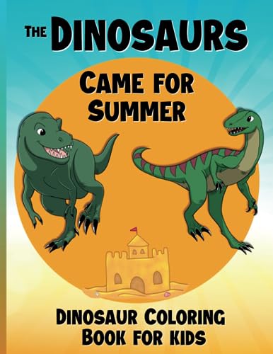 The Dinosaurs Came for Summer Vacation: Summer Dinosaur Coloring Book ...