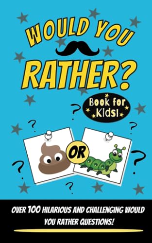 Would You Rather for Kids! Hilarious and challenging questions that ...