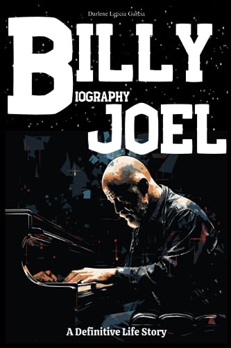 Billy Joel Biography: A Definitive Life Story by Darlene Leticia Garcia ...