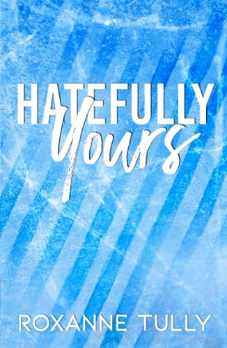Hatefully Yours (Blades of Heart #2) by Roxanne Tully | Goodreads