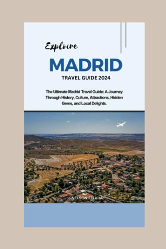 Madrid Travel Guide 2024: The Ultimate Madrid Travel Guide: A Journey ...