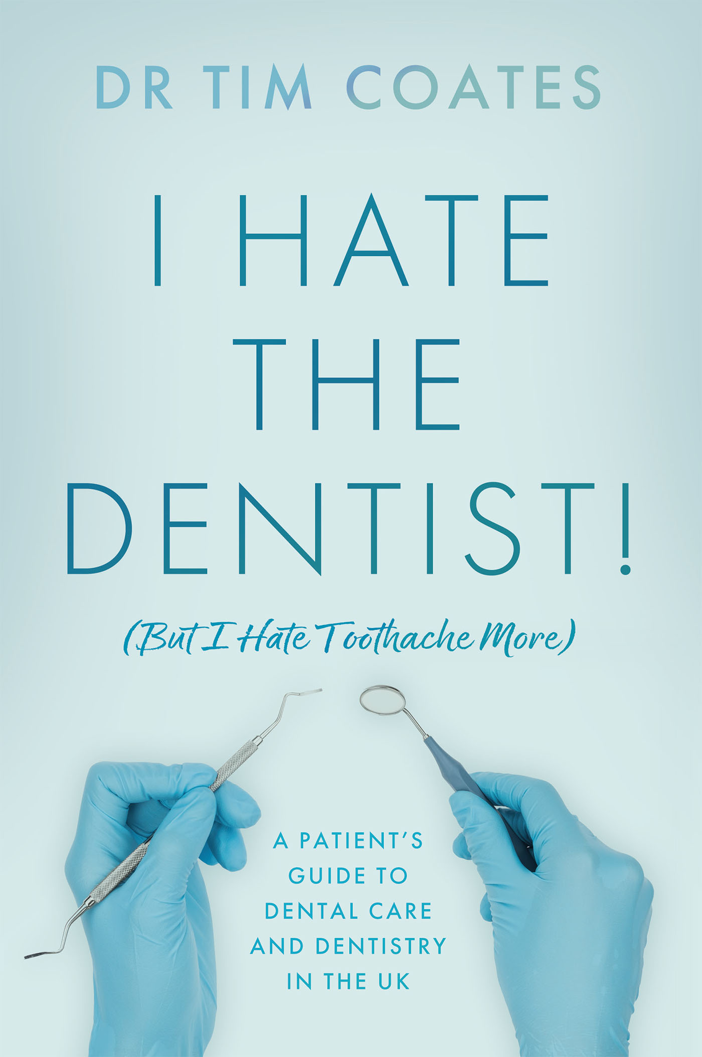 I Hate the Dentist!: (But I Hate Toothache More) by Dr Tim Coates ...