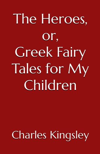 The Heroes, or, Greek Fairy Tales for My Children illustrated by ...