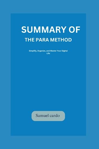 Summary of The para method: Simplify, Organize, and Master Your Digital ...