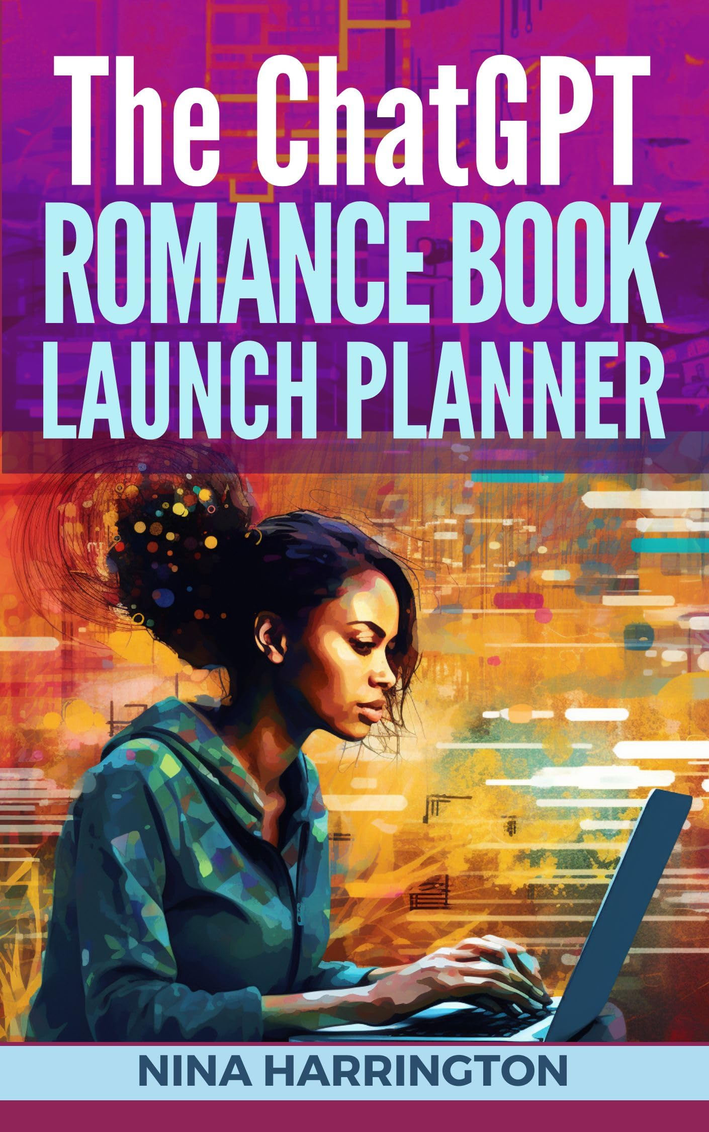 THE ChatGPT ROMANCE BOOK LAUNCH PLANNER by Nina Harrington | Goodreads
