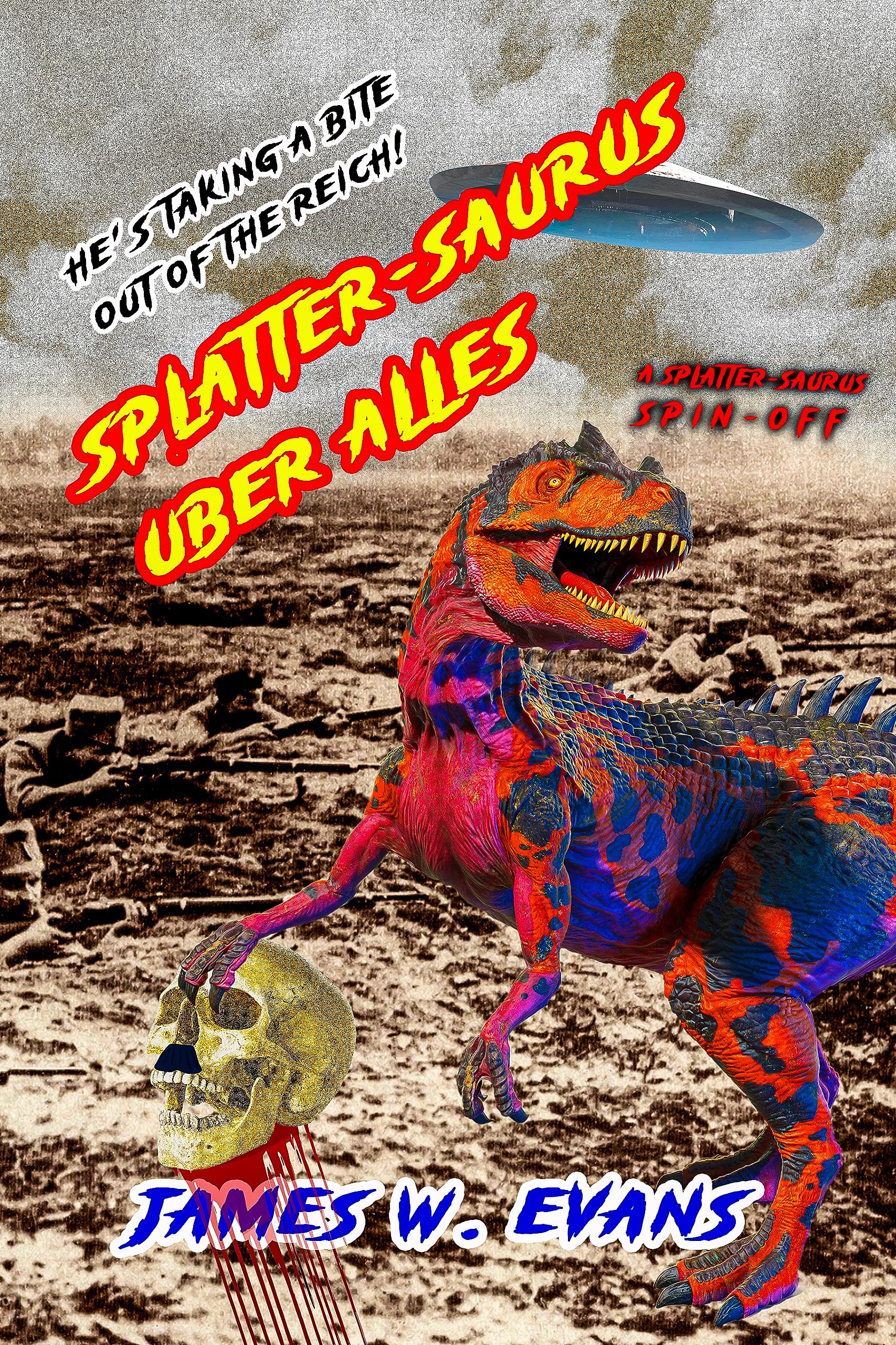 Splatter-Saurus Uber Alles: A Splatter-Saurus Spin-Off by James W ...