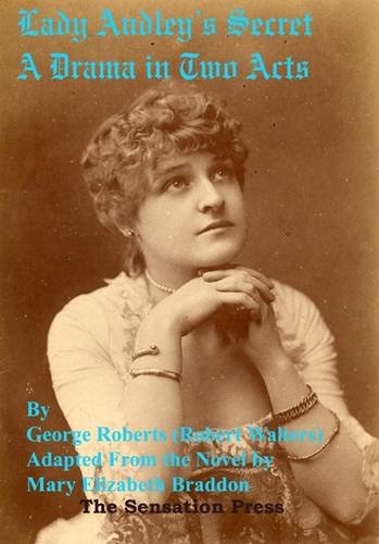 Lady Audley's Secret: Play Founded on and in Part Adapted from the Mary ...