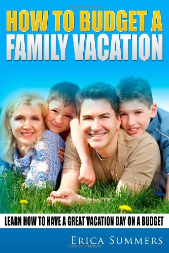 How to Budget a Family Vacation: Learn how to have a great vacation day ...