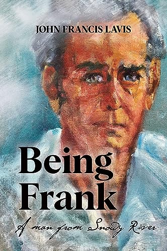 Being Frank: A Man from Snowy River by John Francis Lavis | Goodreads