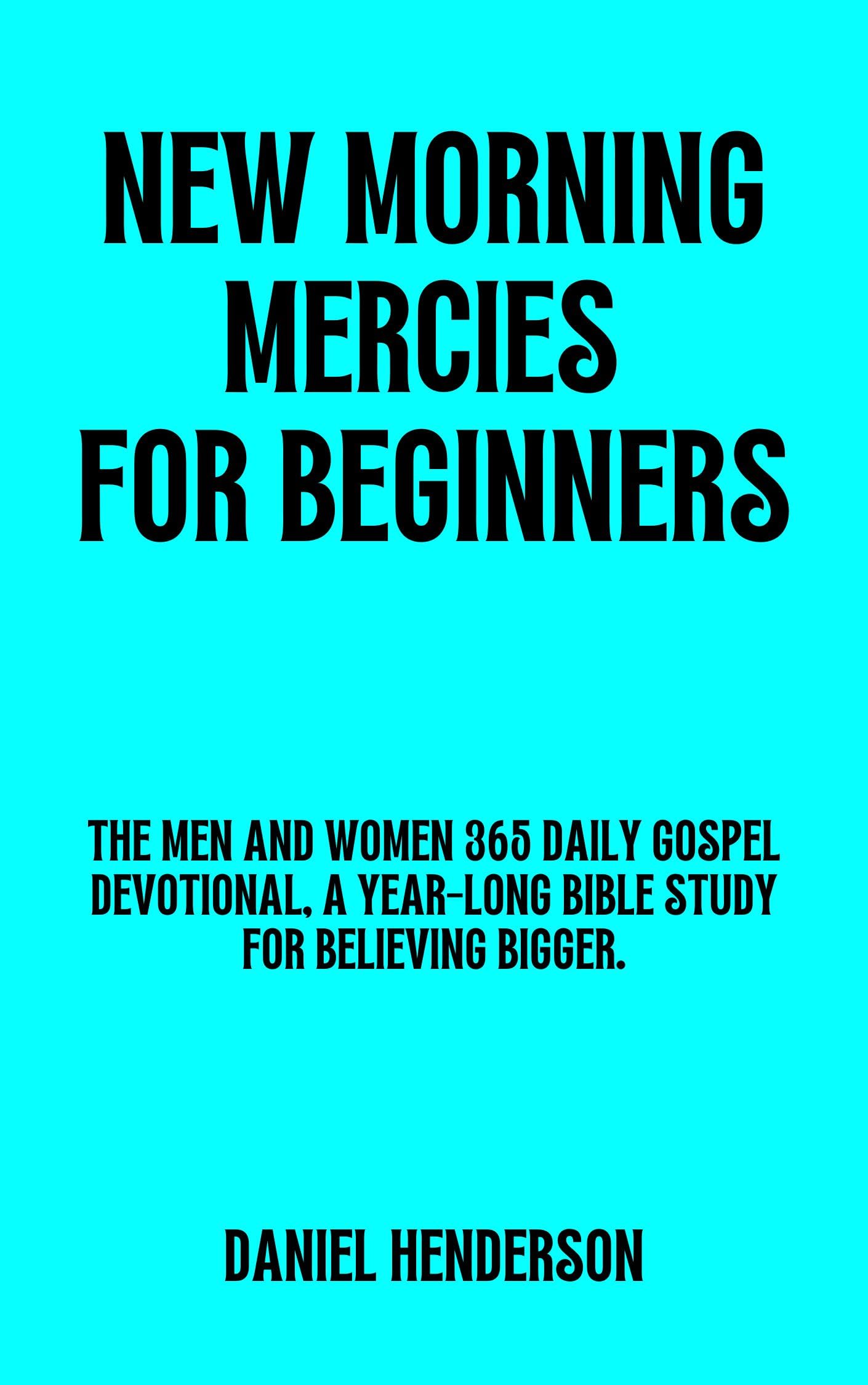 New Morning Mercies for Beginners: The Men and Women 365 Daily Gospel ...
