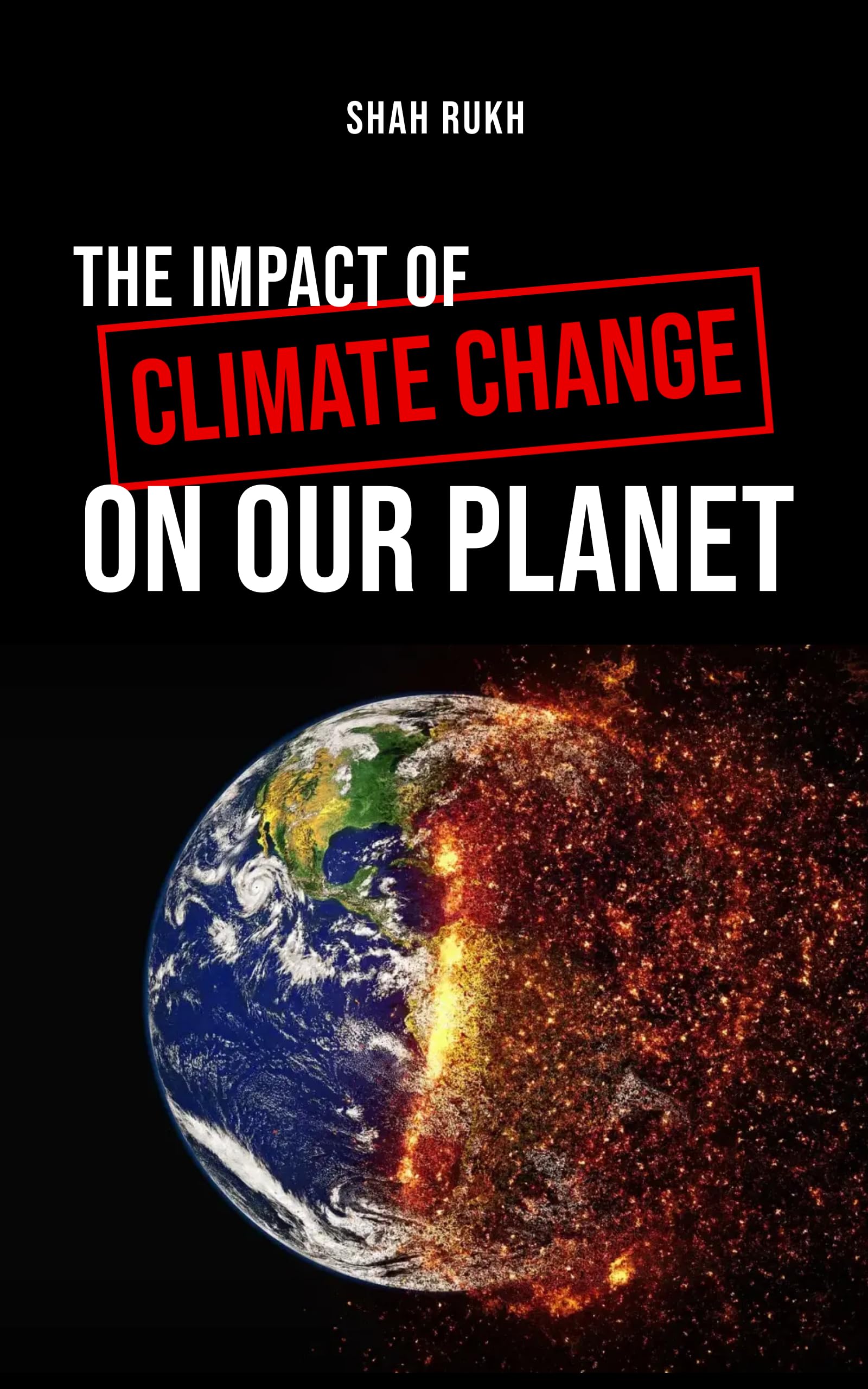 The Impact Of Climate Change On Our Planet By Shah Rukh Goodreads