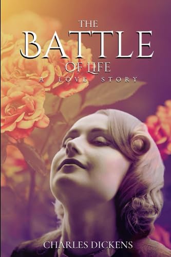 The Battle of Life: With Original Illustrations by Charles Dickens ...