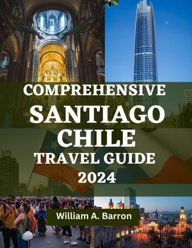COMPREHENSIVE SANTIAGO CHILE TRAVEL GUIDE 2024: Your Ultimate Travel ...