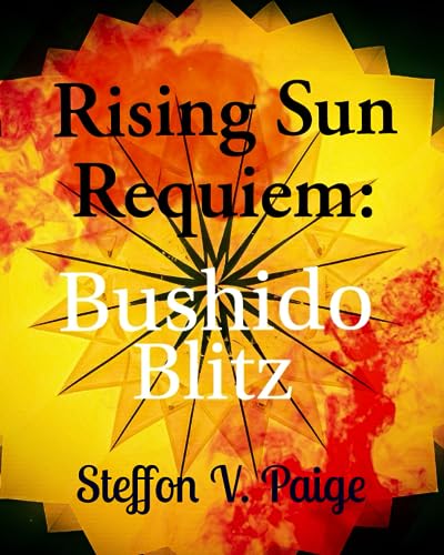 Rising Sun Requiem: Bushido Blitz by Steffon V. Paige I | Goodreads
