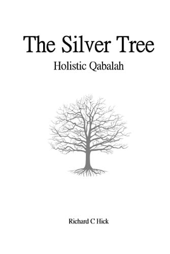 The Silver Tree: Holistic Qabalah by Richard C Hick | Goodreads