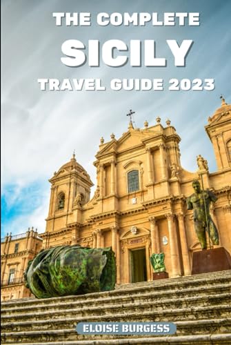 THE COMPLETE SICILY TRAVEL GUIDE 2023: A Simple Hand-Book That Unveils ...