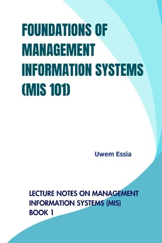 Foundations Of Management Information Systems Mis 101 Lecture Notes On Management Information