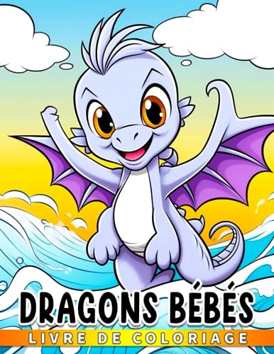 Livre de coloriage Dragons bébés: Découvrez, Coloriez et Apprenez à ...
