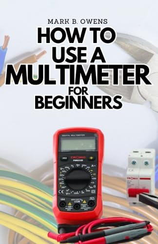 HOW TO USE A MULTIMETER FOR BEGINNERS: A Complete Practical Step by Step Guide on How to Use All ...