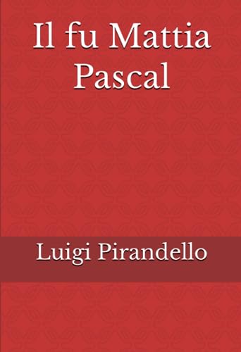 Il fu Mattia Pascal (Italian Edition) by Luigi Pirandello | Goodreads