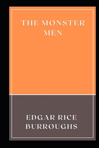 The Monster Men: Annotated Novel by Edgar Rice Burroughs | Goodreads