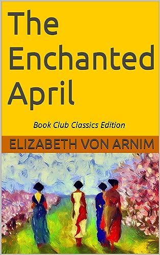 The Enchanted April: Book Club Classics with annotated material for ...