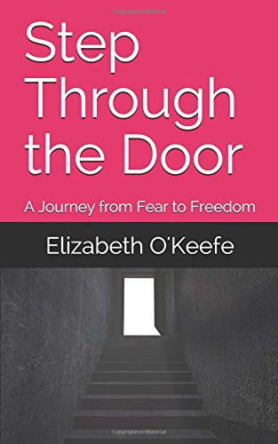 Step Through the Door: A Journey from Fear to Freedom by Elizabeth O ...