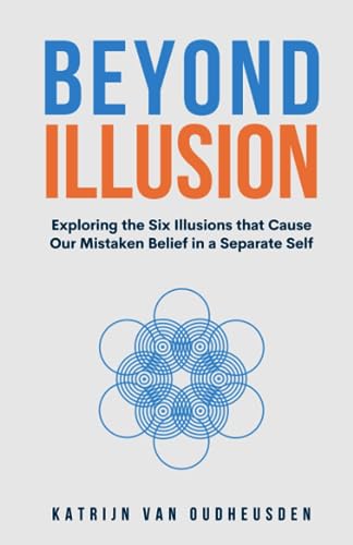 Beyond Illusion: Exploring the Six Illusions that Cause Our Mistaken ...