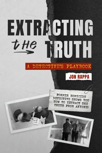 Extracting the Truth: A Detective's Playbook-Former Homicide Detective ...
