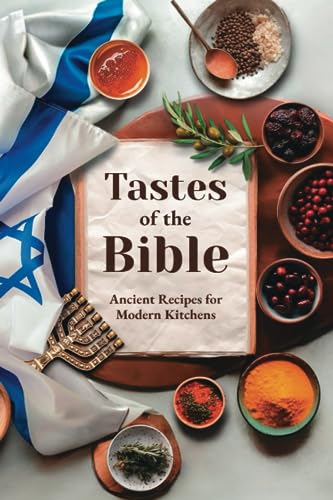 Tastes of the Bible: Ancient Recipes for Modern Kitchens by Lev Haolam ...