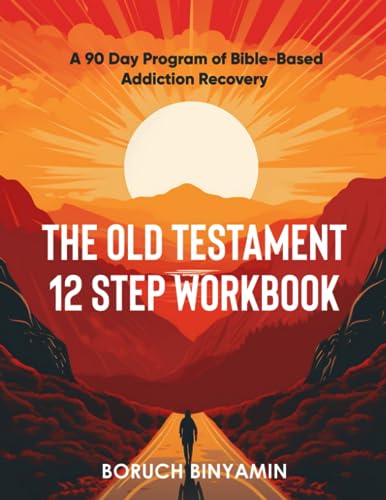 The Old Testament 12 Step Workbook: A 90 Day Program of Bible-Based ...