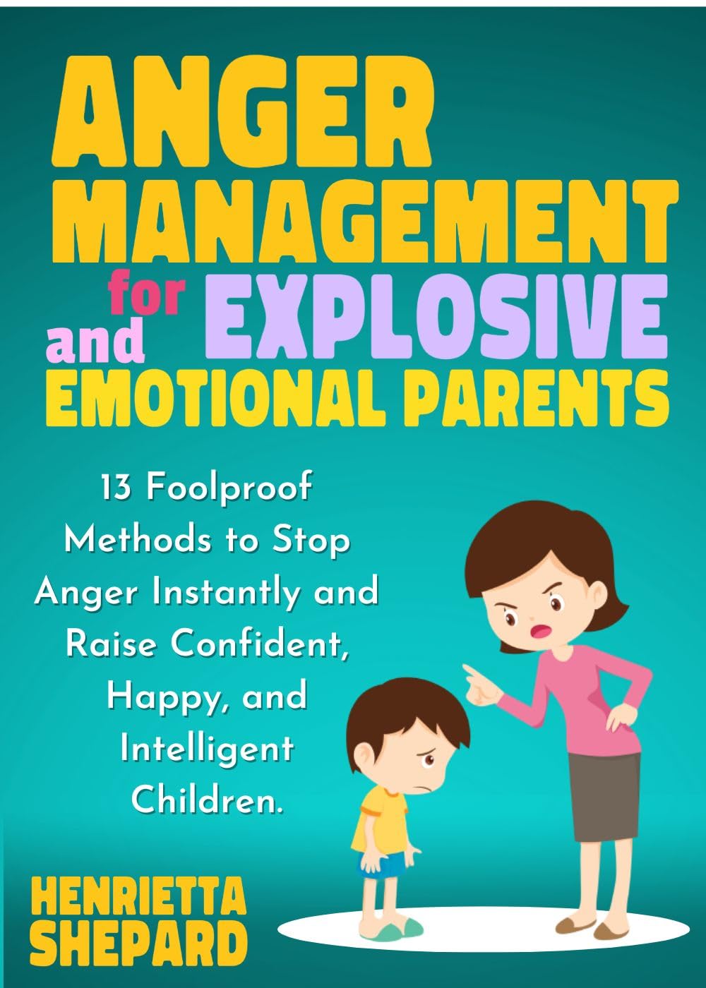 Anger Management for Explosive and Emotional Parents: 13 Foolproof ...