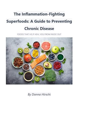 The 10 Inflammation Fighting Superfoods: A Guide to Preventing Chronic ...