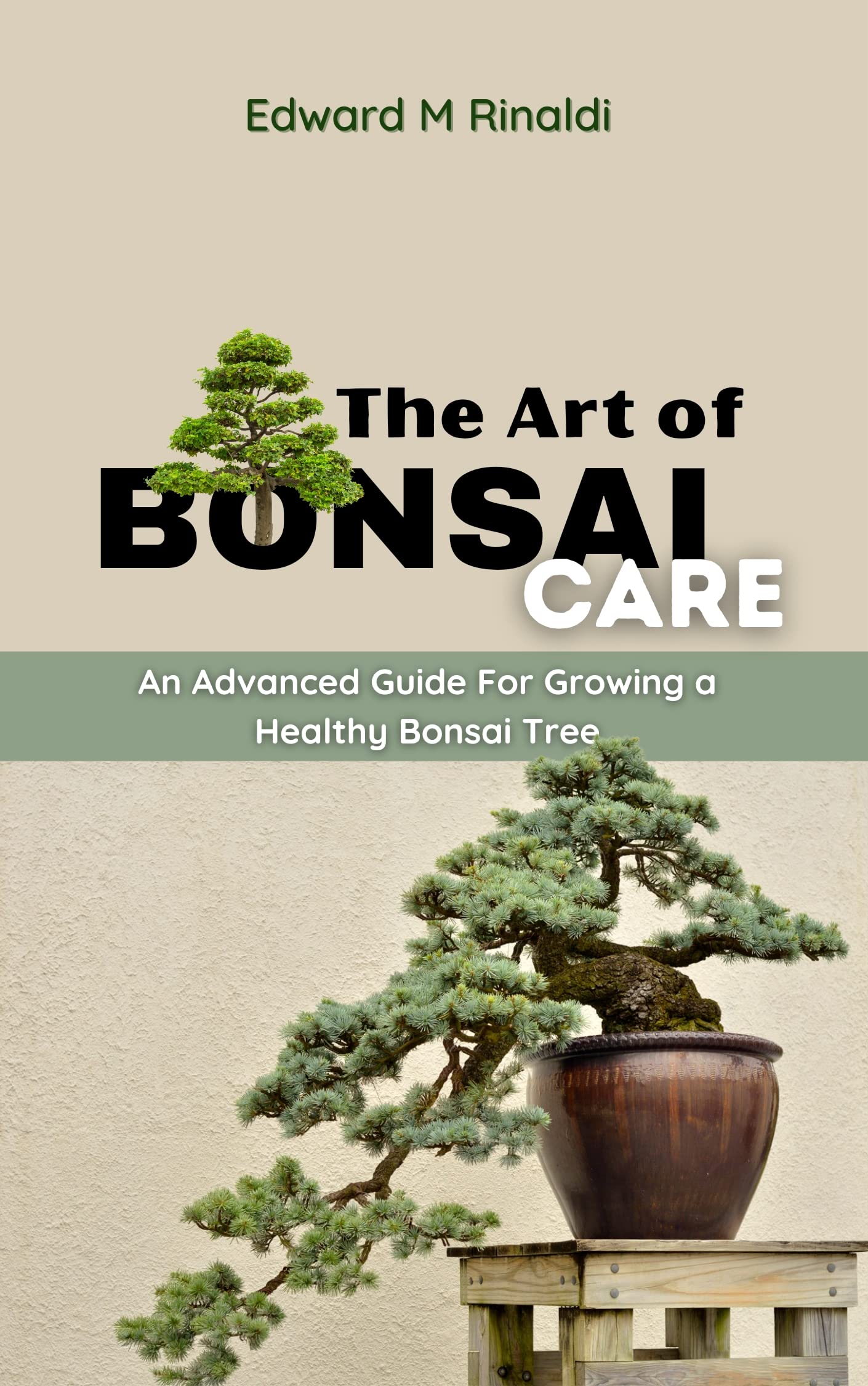 The Art of Bonsai Care: An Advanced Guide For Growing a Healthy Bonsai ...