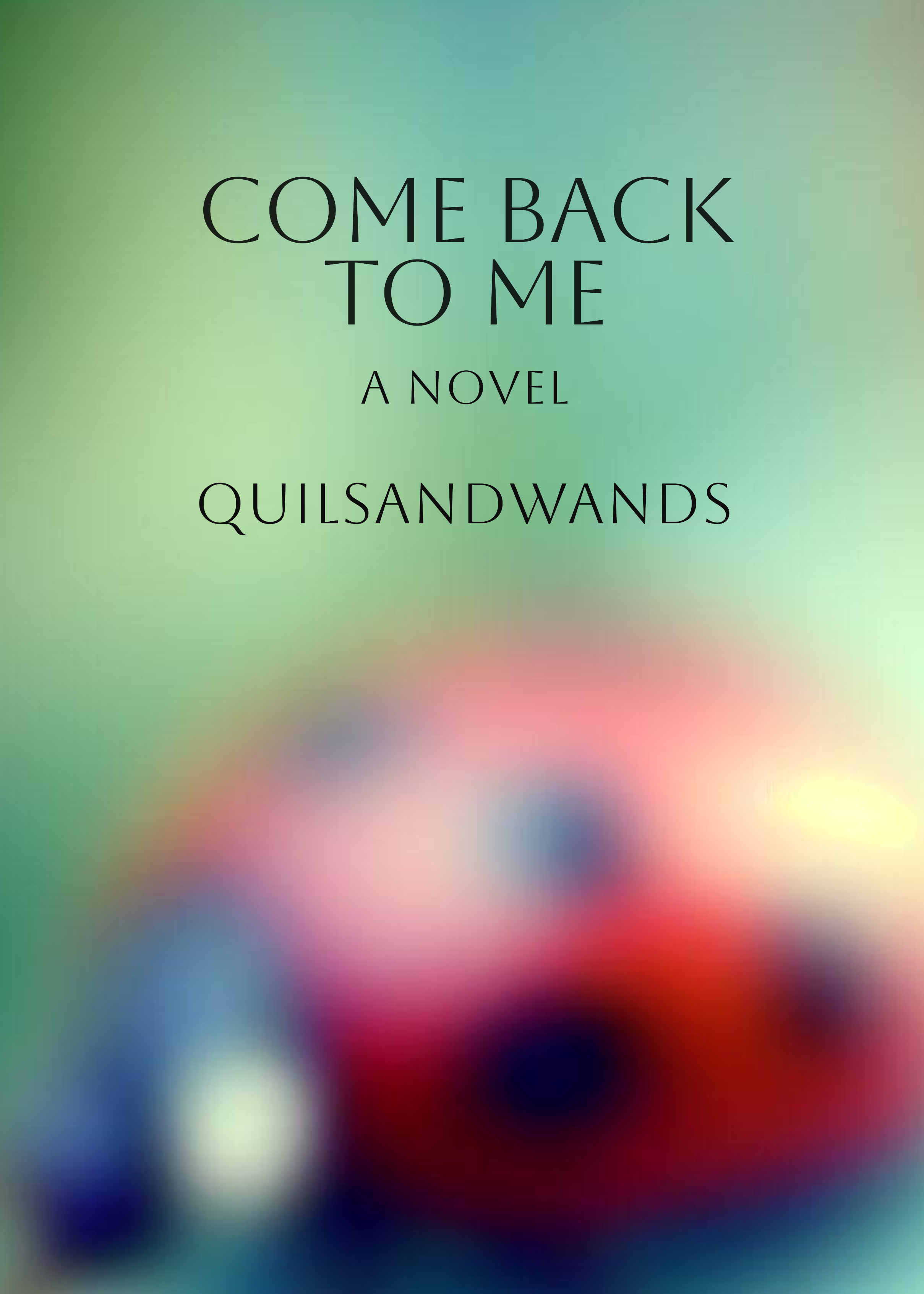Come Back to Me by quilsandwands | Goodreads