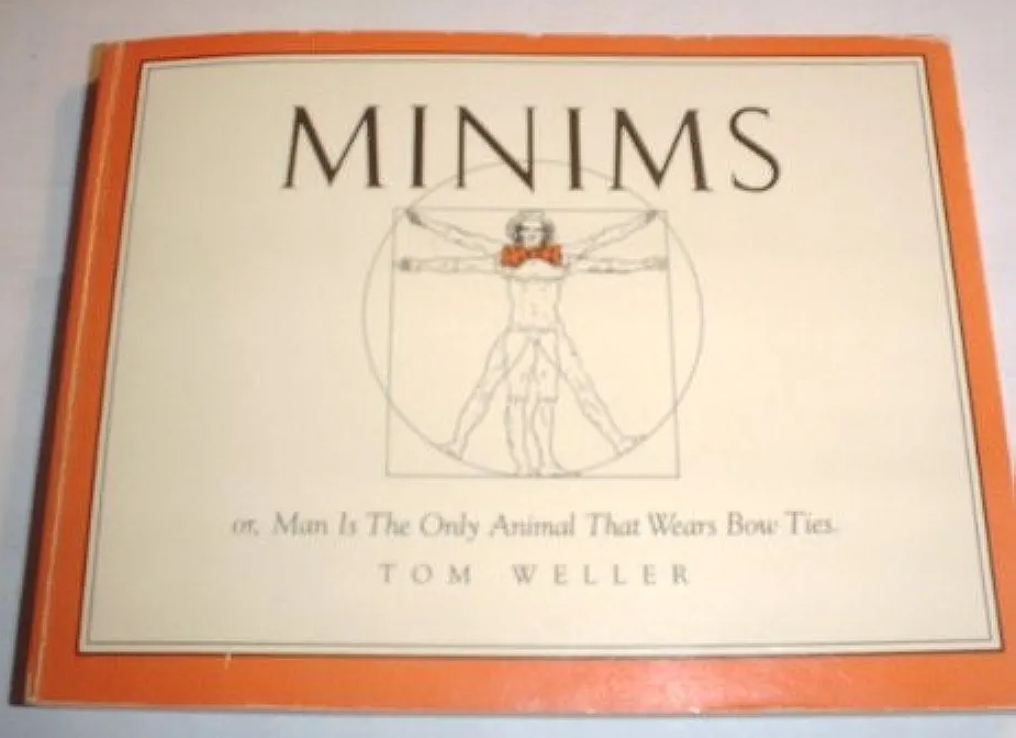 Minims, or, Man Is the Only Animal that Wears Bow Ties by Tom Weller ...