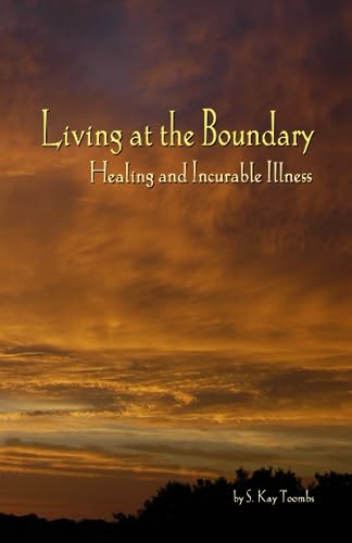 Living at the Boundary: Healing and Incurable Illness by S. Kay Toombs ...