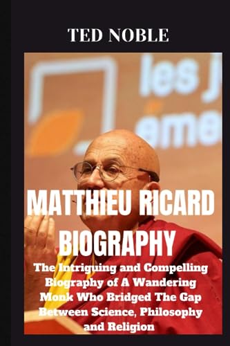 Matthieu Ricard Biography: The Intriguing and Compelling Biography of A ...