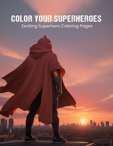 Color Your Superheroes: Exciting Superhero Coloring Pages: Unleash Your ...