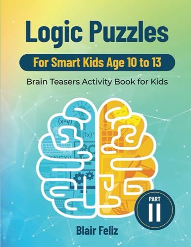 Logic Puzzles for Smart Kids Age 10 to 13: Part II: Brain Teasers ...
