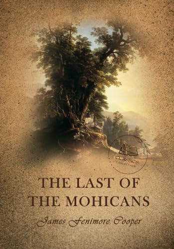 The Last Of The Mohicans: A Narrative Of 1757 by James Fenimore Cooper ...